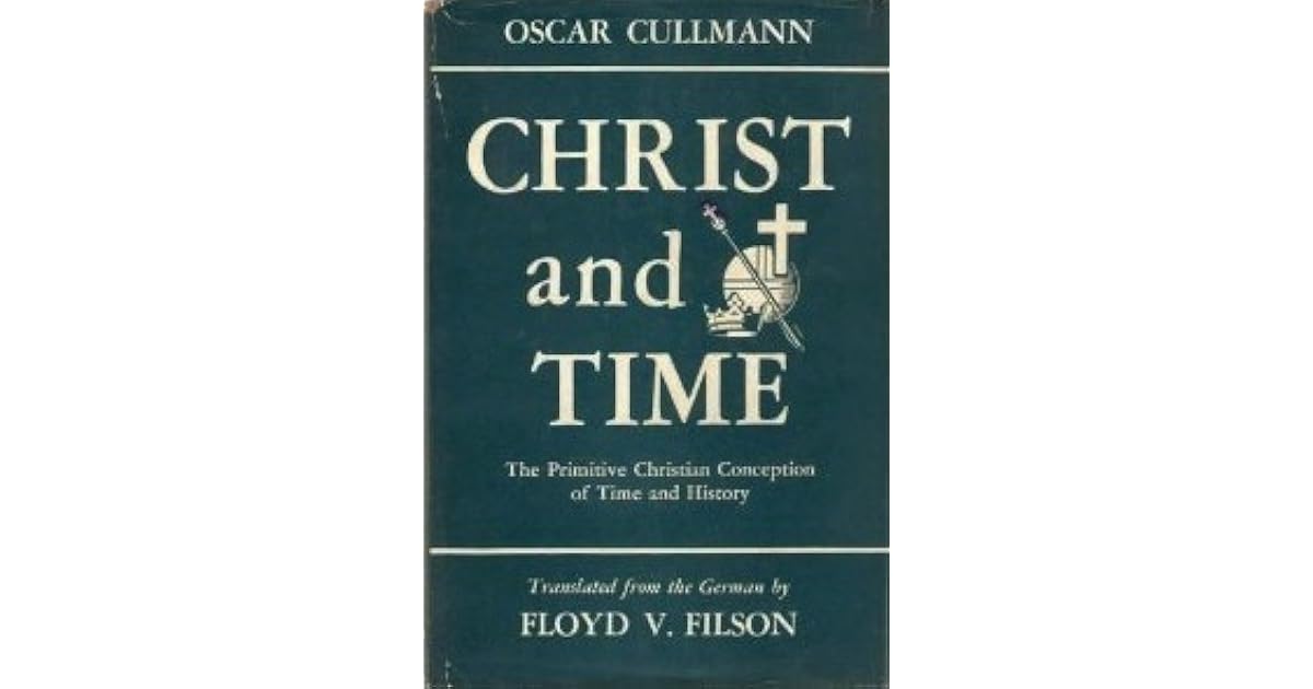 Christ and Time: The Primitive Christian Conception of Time by Oscar ...