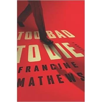 Too Bad to Die by Francine Mathews — Reviews, Discussion, Bookclubs, Lists