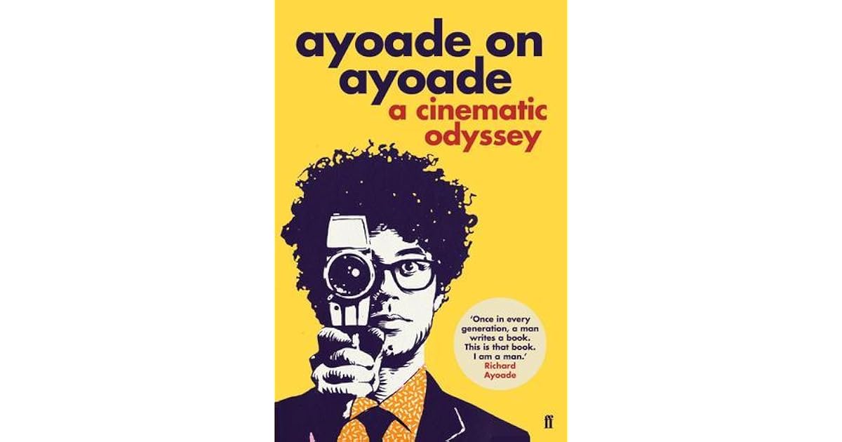 Ayoade on Ayoade: A Cinematic Odyssey by Richard Ayoade