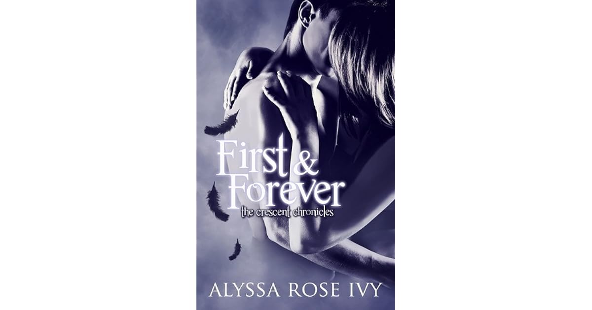 First & Forever (The Crescent Chronicles, #4) by Alyssa Rose Ivy