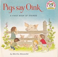 Pigs Say Oink (A First Book of Sounds) by Martha Alexander