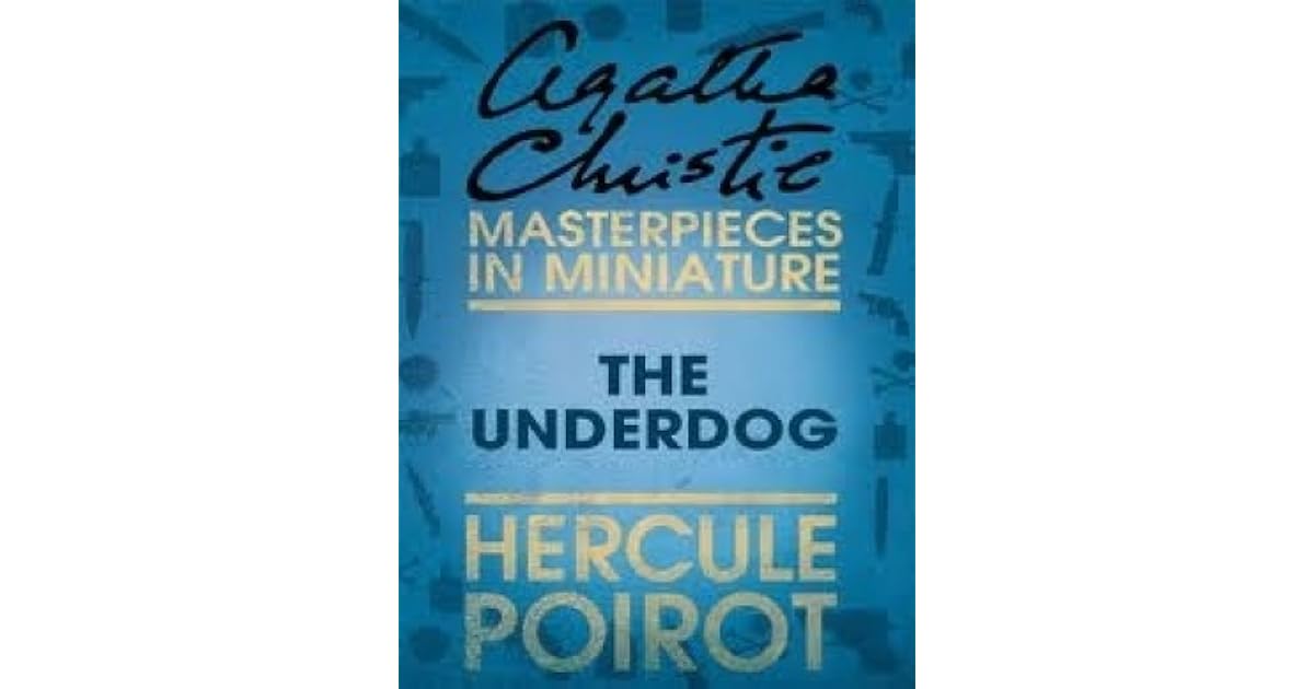 The Under Dog: a Hercule Poirot Short Story by Agatha Christie