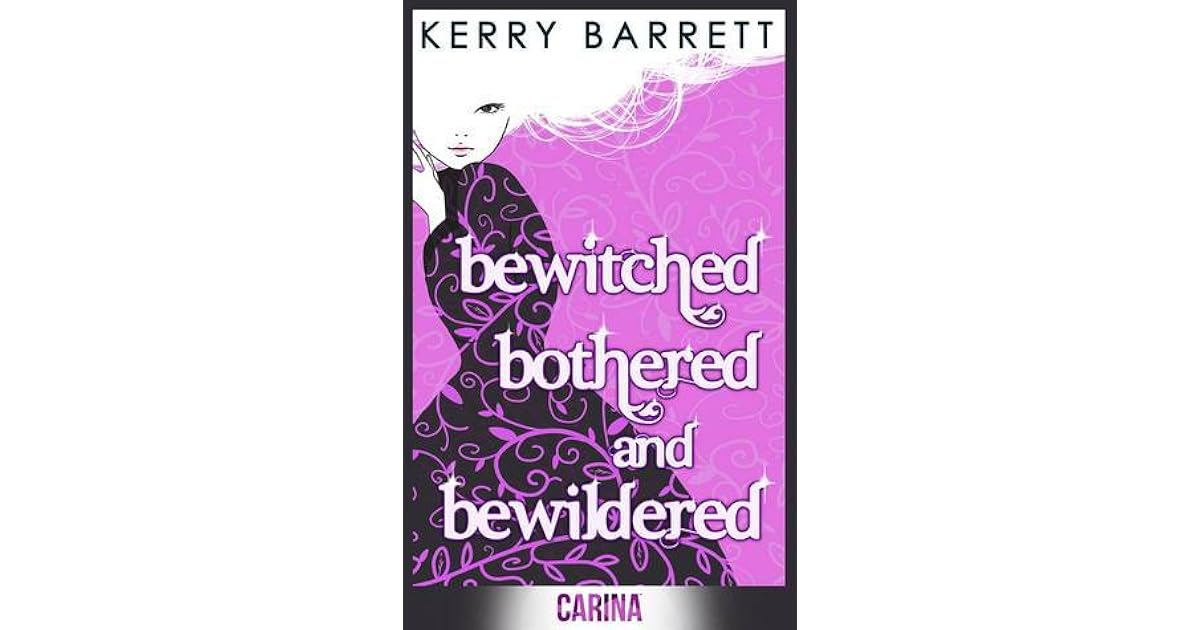 Bewitched, Bothered and Bewildered by Kerry Barrett
