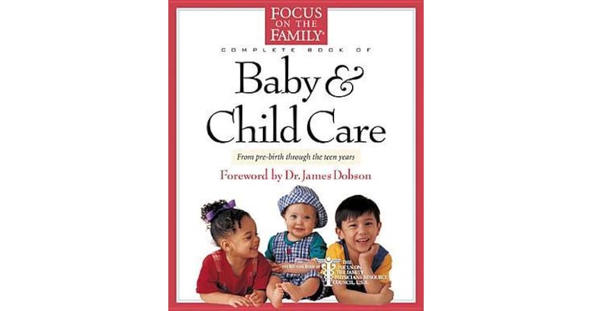 The Focus on the Family Complete Book of Baby and Child Care by Paul C ...