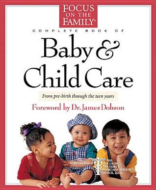 The Focus on the Family Complete Book of Baby and Child Care by Paul C ...