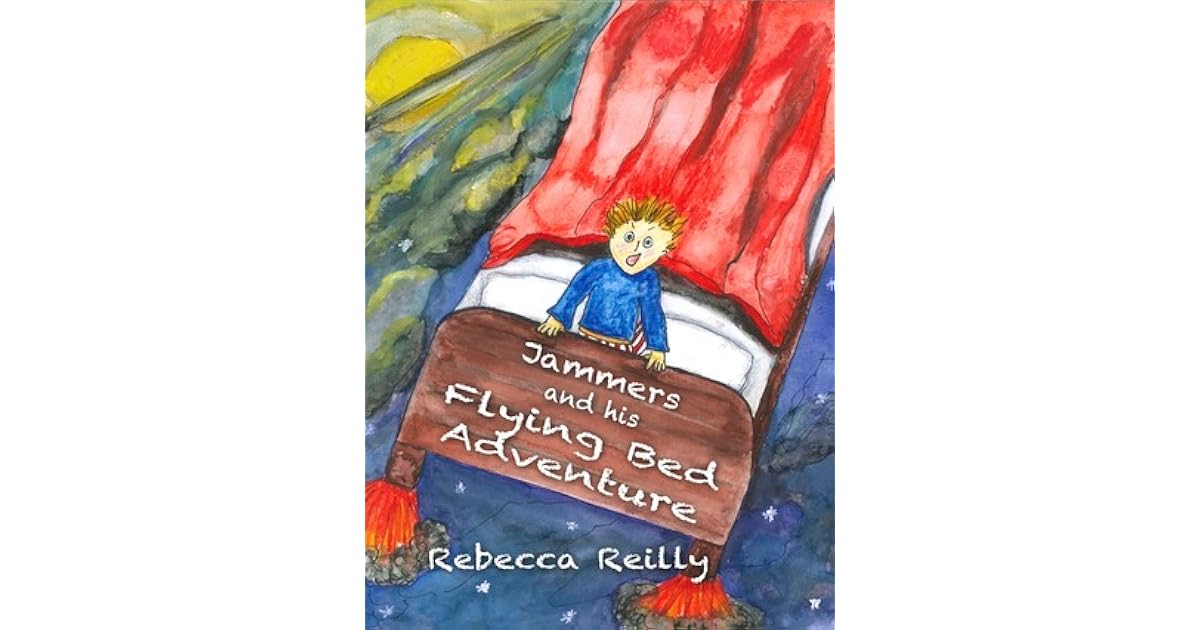 Jammers and His Flying Bed Adventure by Rebecca Reilly