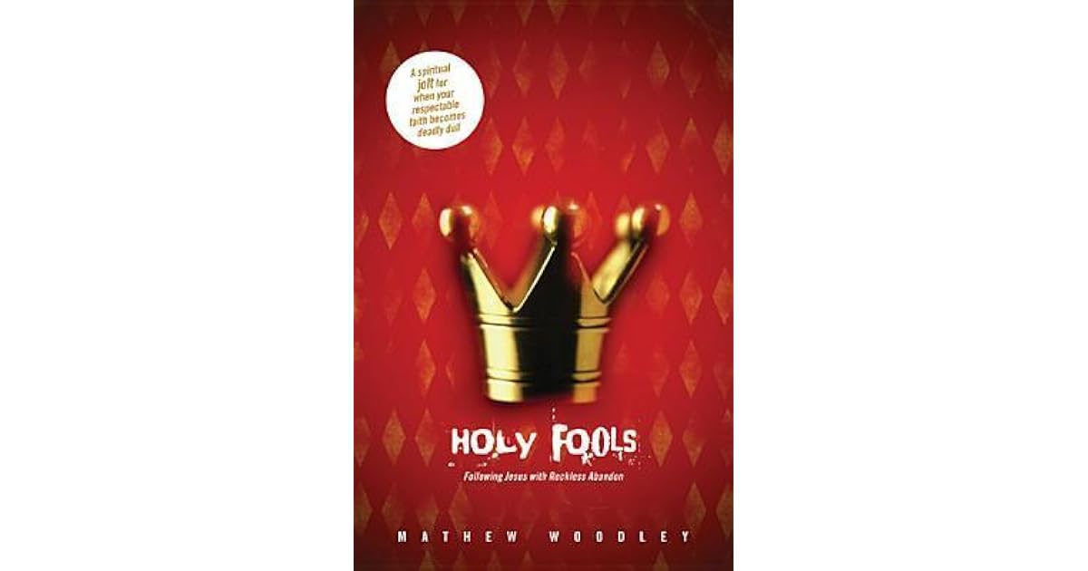 Holy Fools: Following Jesus with Reckless Abandon by Matt Woodley