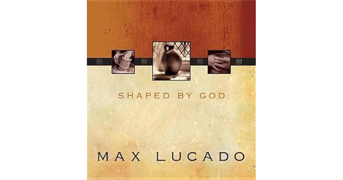 Shaped by God by Max Lucado