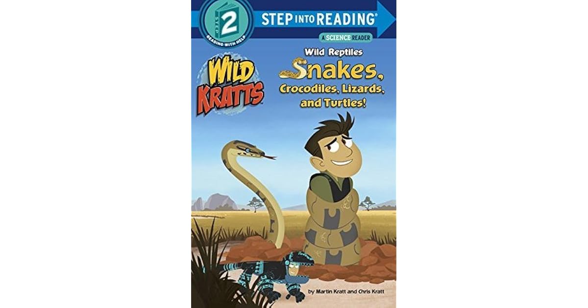 Wild Reptiles: Snakes, Crocodiles, Lizards, and Turtles (Wild Kratts ...