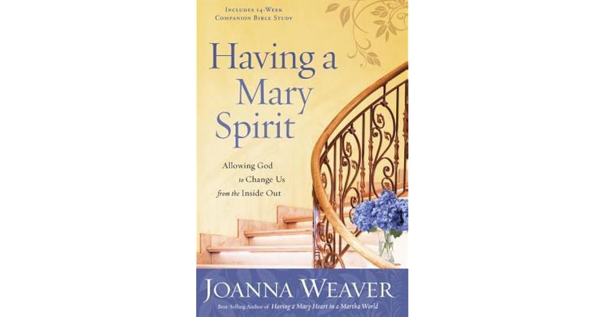 Having a Mary Spirit: Allowing God to Change Us from the Inside Out by ...
