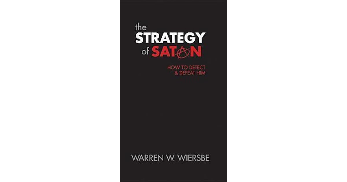 The Strategy of Satan: How to Detect and Defeat Him by Warren W. Wiersbe