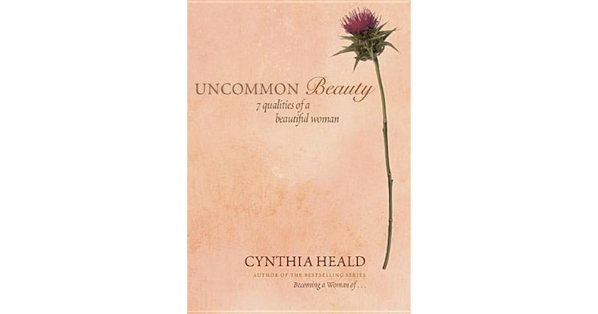 Uncommon Beauty: 7 Qualities of a Beautiful Woman by Cynthia Heald