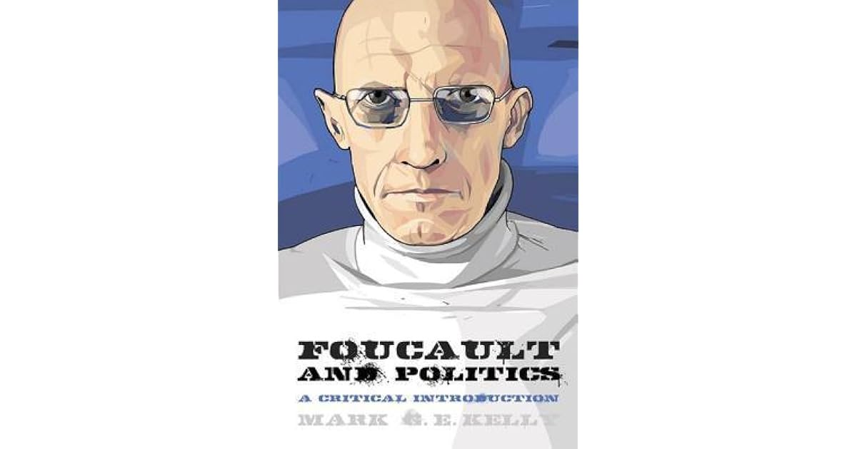 Foucault and Politics: A Critical Introduction by Mark G.E. Kelly
