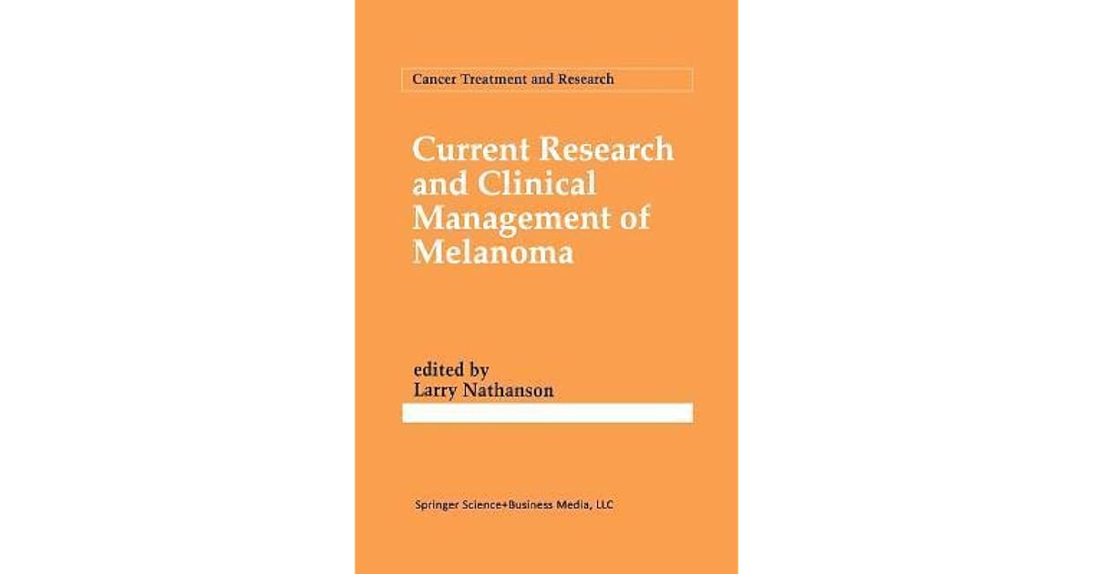 Current Research and Clinical Management of Melanoma by Larry Nathanson