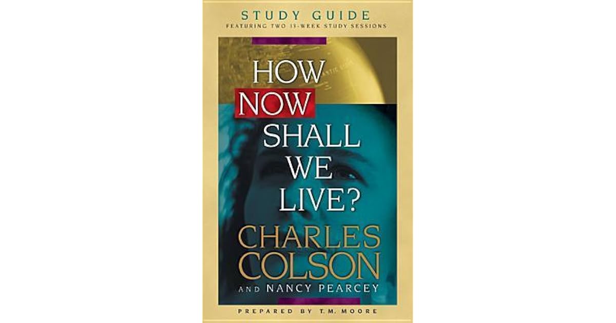 How Now Shall We Live? Study Guide by Charles W. Colson