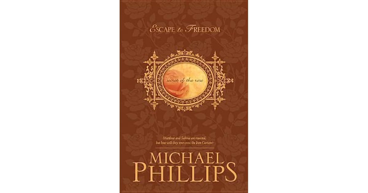 Escape to Freedom (Secret of the Rose #3) by Michael R. Phillips