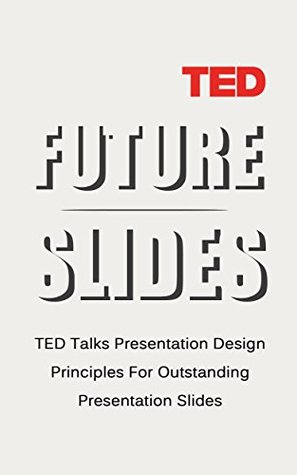 FUTURE SLIDES: TED Talks Presentation Design Principles For Outstanding ...