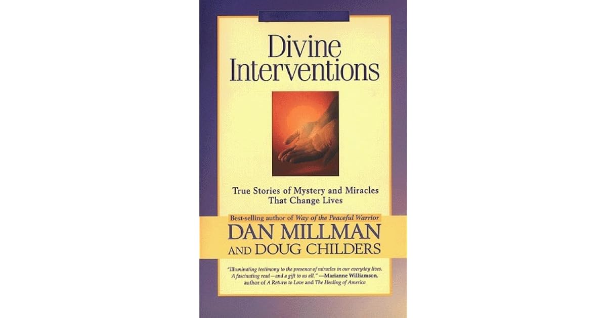 Divine Interventions: True Stories of Mystery and Miracles That Change ...