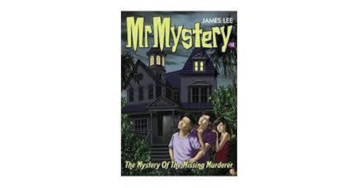 The Mystery of the Missing Murdered (Mr Mystery #10) by James Lee