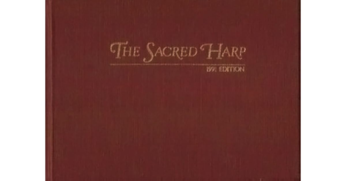 The Sacred Harp: The Best Collection of Sacred Songs, Hymns, Odes, and ...