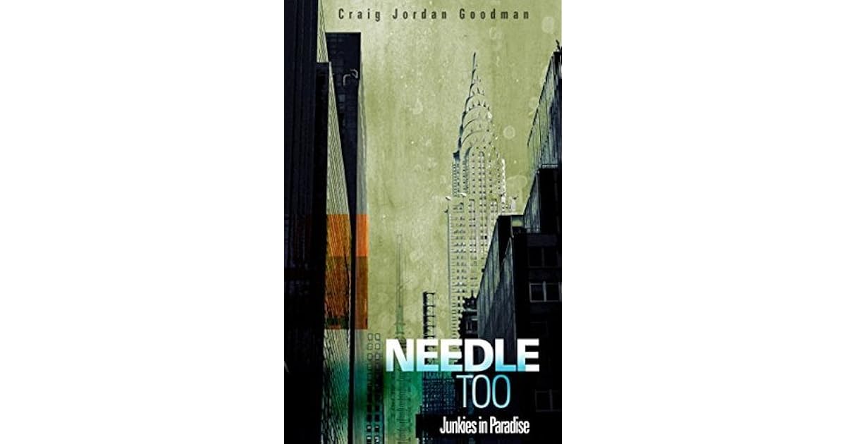 Needle Too: Junkies in Paradise by Craig Goodman