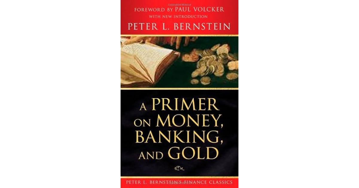 A Primer on Money, Banking, and Gold by Peter L. Bernstein