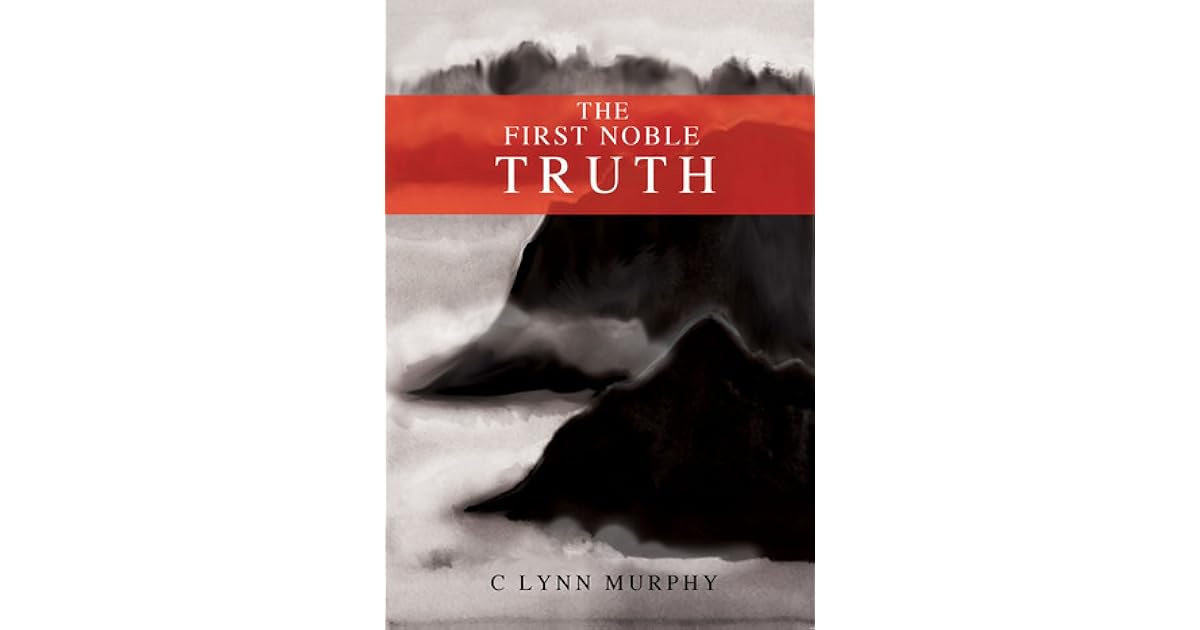 The First Noble Truth by C. Lynn Murphy