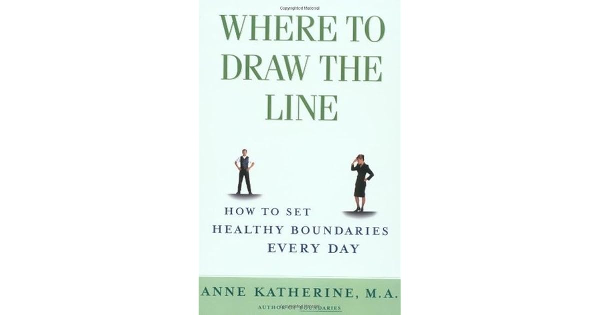 Where to Draw the Line: How to Set Healthy Boundaries Every Day by Anne ...