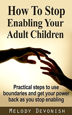 How To Stop Enabling Your Adult Children: Practical steps to use ...
