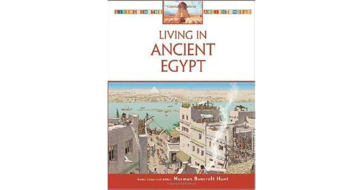 Living in Ancient Egypt Living in the Ancient World by Norman Bancroft Hunt
