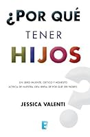 Why Have Kids?: A New Mom Explores the Truth About Parenting and ...