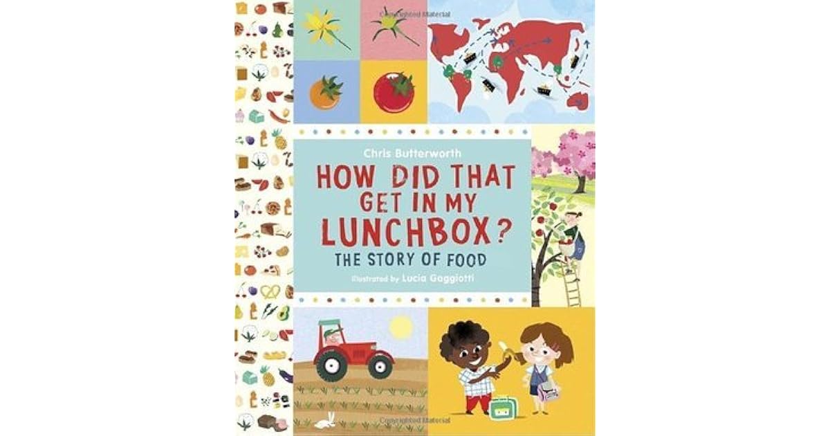 How Did That Get In My Lunchbox?: The Story of Food by Chris Butterworth