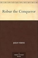 Robur the Conqueror (Extraordinary Voyages, #29) by Jules Verne