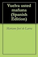 Vuelva usted mañana y otros artículos by Mariano José de Larra