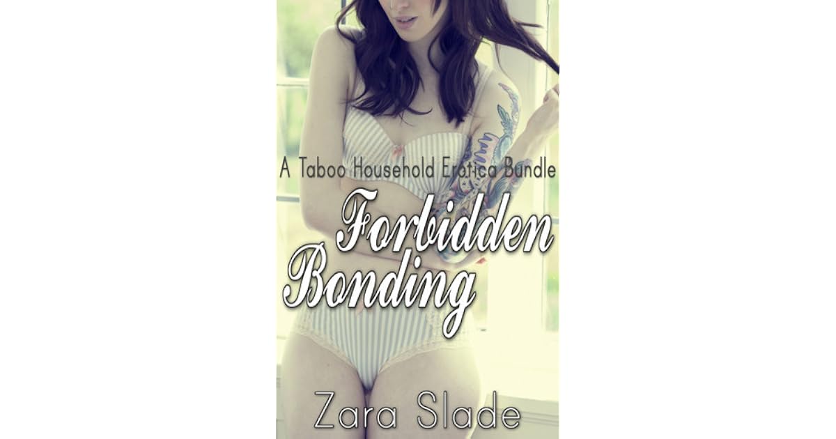 Forbidden Bonding: A Taboo Household Erotica Bundle by Zara Slade
