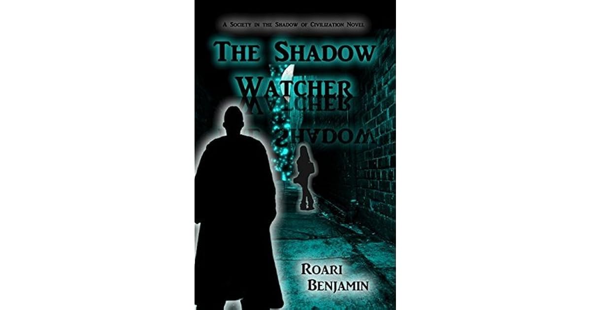 The Shadow Watcher by Roari Benjamin