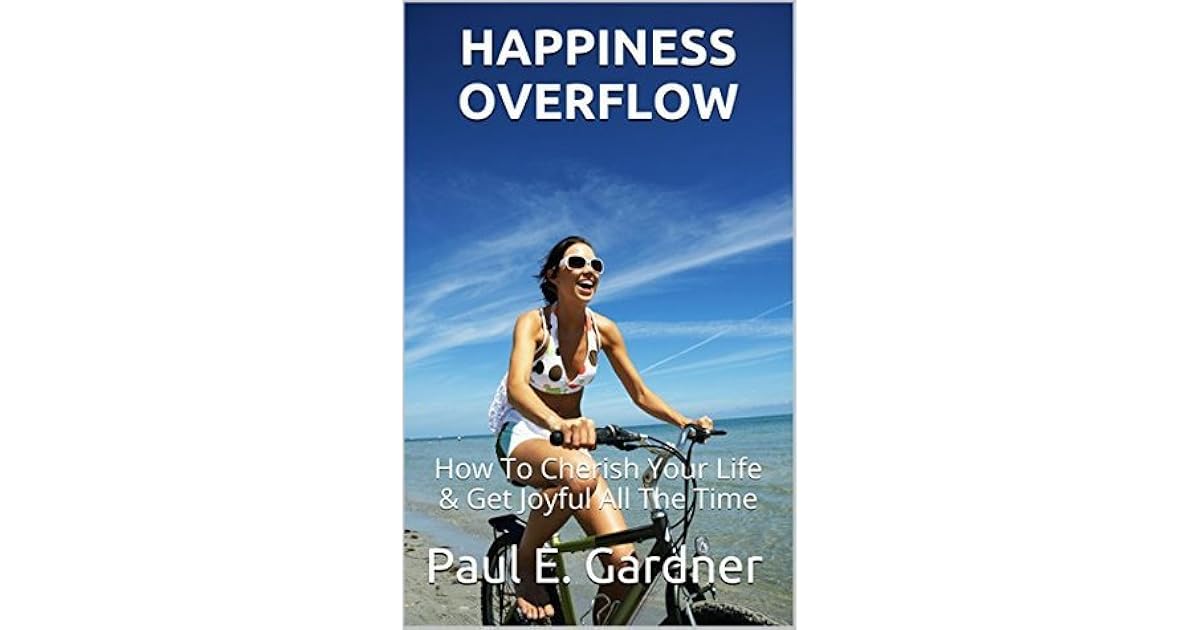Happiness Overflow: Feel Better, Cure Anxiety & Depression, Be Happier ...
