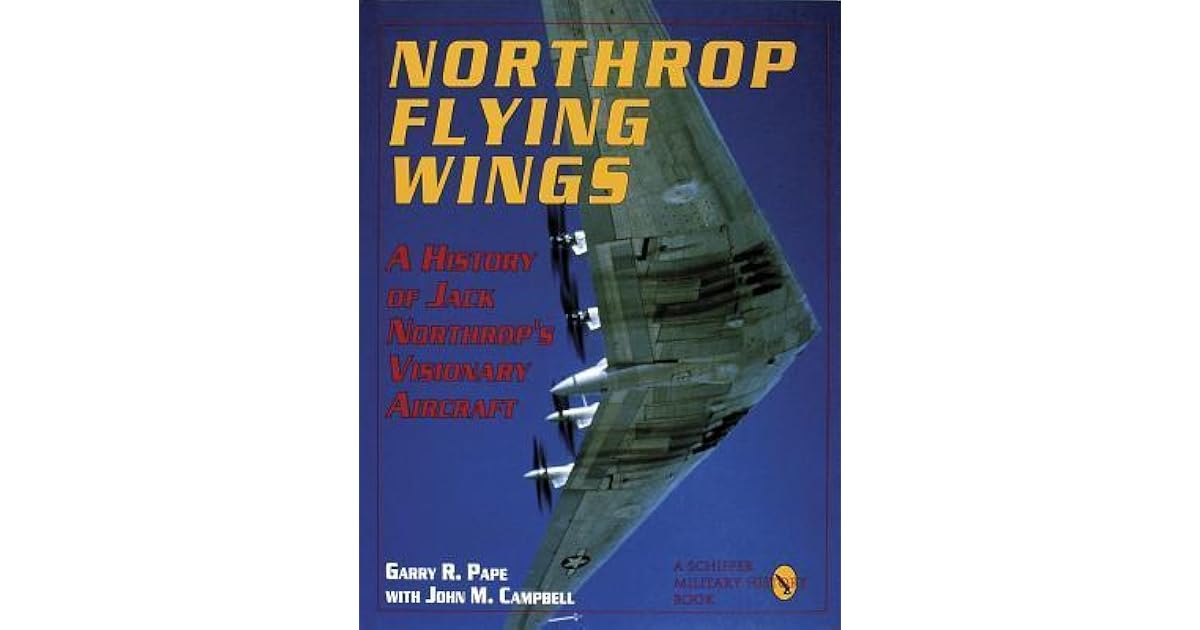 Northrop Flying Wings by Garry R. Pape