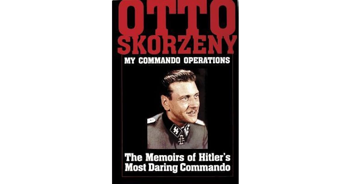 My Commando Operations: The Memoirs of Hitler's Most Daring Commando by ...