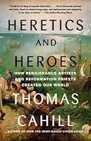 Heretics and Heroes: How Renaissance Artists and Reformation Priests ...