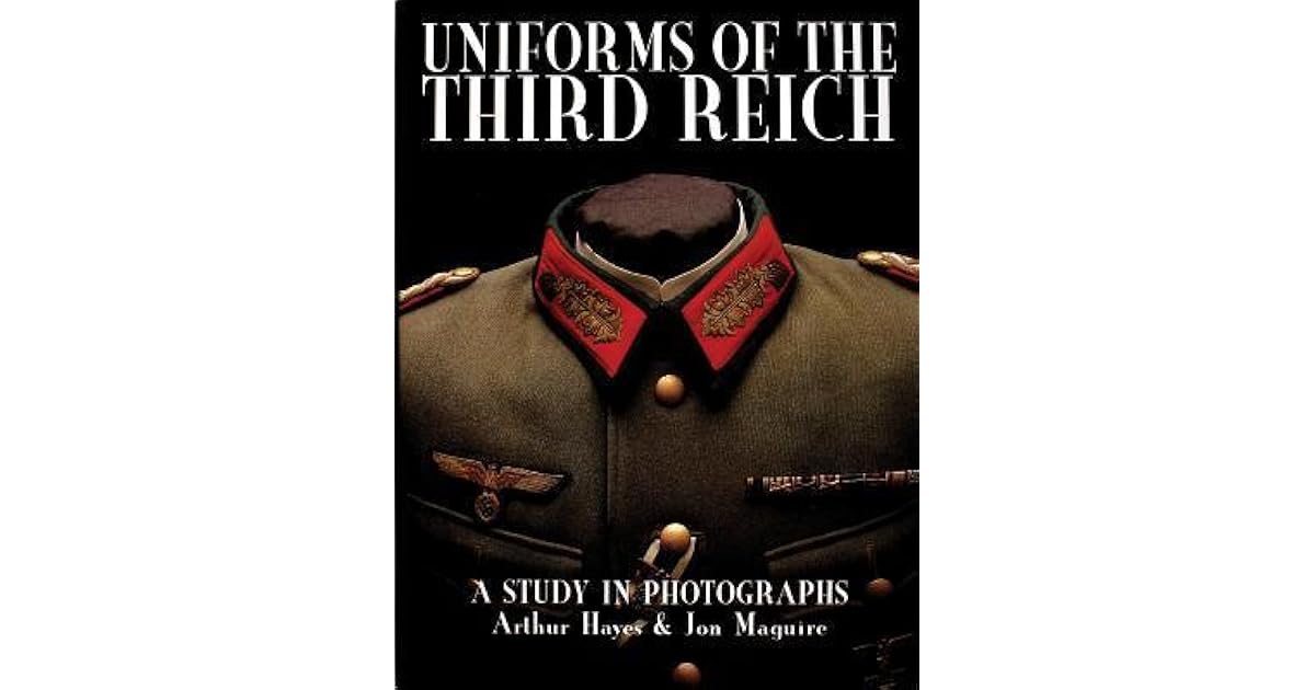 Uniforms of the Third Reich: A Study in Photographs by Arthur Hayes