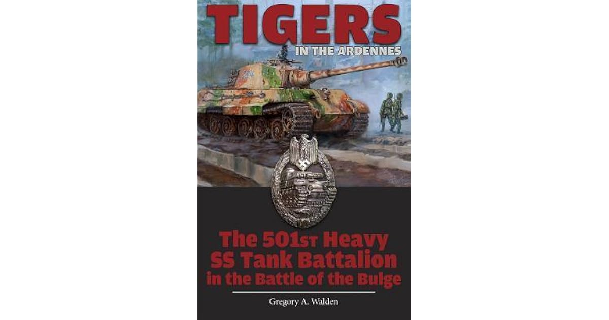 Tigers in the Ardennes: The 501st Heavy SS Tank Battalion in the Battle ...