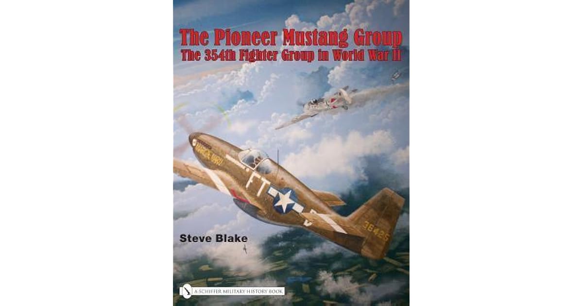 The Pioneer Mustang Group: The 354th Fighter Group in World War II by ...
