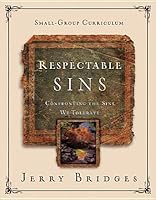 Respectable Sins: Confronting the Sins We Tolerate by Jerry Bridges