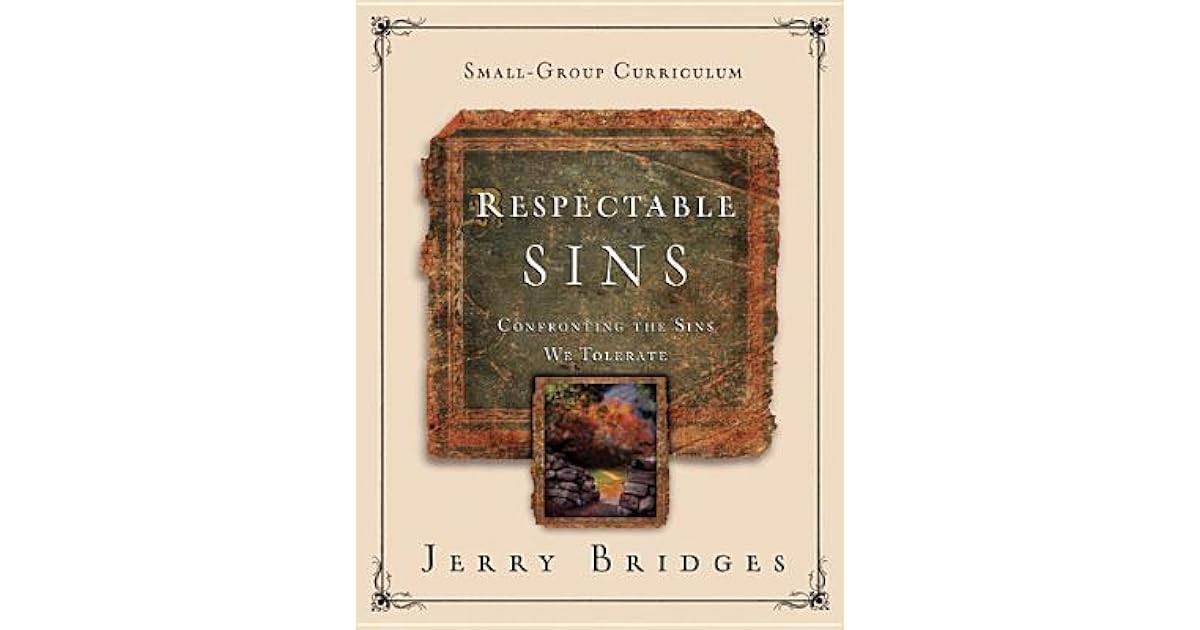 Respectable Sins: Confronting the Sins We Tolerate Small-Group ...