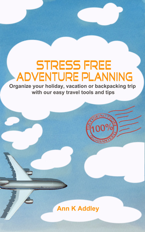 Stress Free Adventure Planning by Ann K. Addley