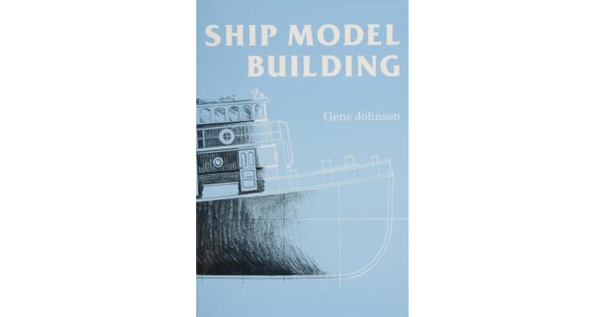 Ship Model Building by Gene Johnson