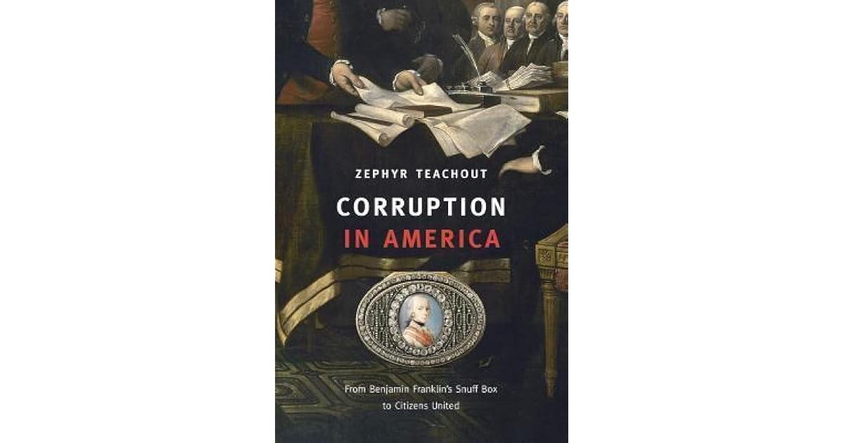 Corruption in America: From Benjamin Franklin's Snuff Box to Citizens ...