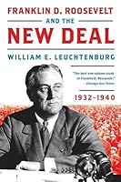 Franklin D. Roosevelt and the New Deal, 1932-1940 by William E ...