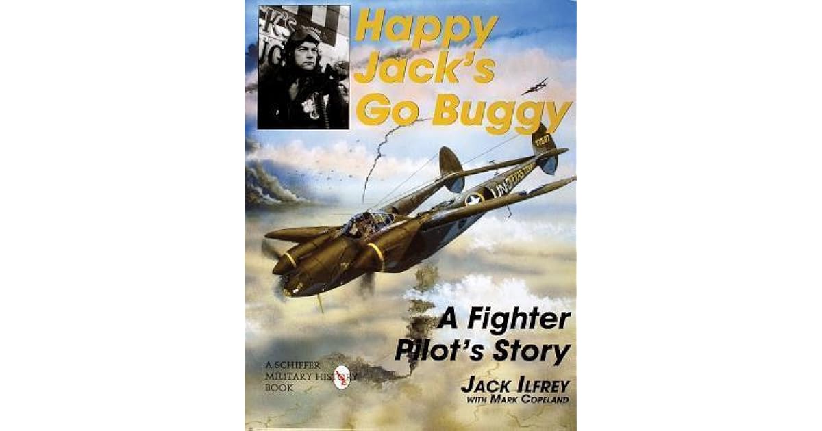 Happy Jack's Go Buggy: A Fighter Pilot's Story by Jack Ilfrey